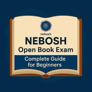 NEBOSH Open Book Exam: Complete Guide for Beginners - HSE STUDY GUIDE
